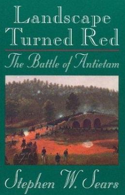 Landscape Turned Red: The Battle of Antietam by Sears, Stephen W ...