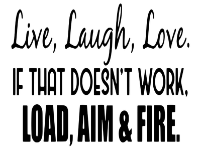 Live Laugh Love If That Doesn't Work Load Aim Fire Quote Vinyl Decal ...