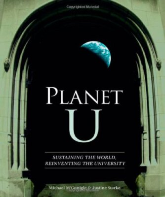 Planet U: Sustaining the World, Reinventing the University by ...