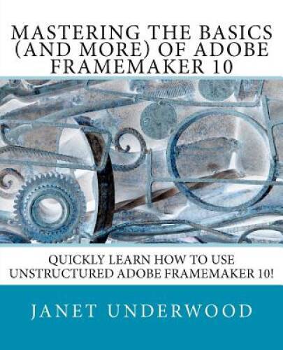 Mastering the Basics (and more) of Adobe FrameMaker 10 - Paperback ...