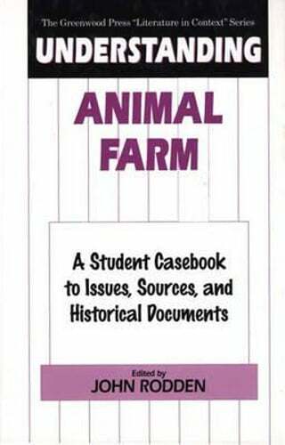 Understanding Animal Farm: A Student Casebook to Issues, Sources, and ...