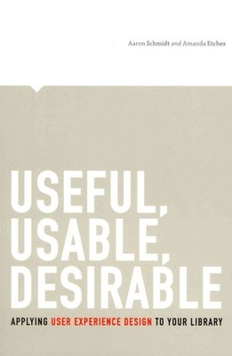 Useful, Usable, Desirable : Applying User Experience Design to Your ...