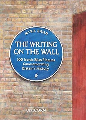 The Writing on the Wall: 100 Iconic Blue Plaques Commemorating Britain ...