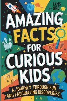 Amazing Facts for Curious Kids: A Journey Through Fun and Fascinating ...