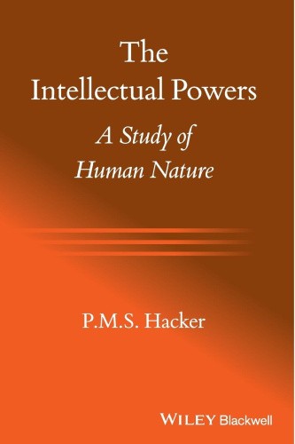 The Intellectual Powers - a Study of Human Nature by P. M. S. Hacker ...