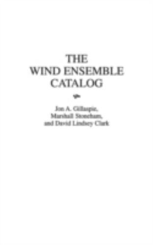 Music Reference Collection: Wind Ensemble Catalog by Jon A. Gillaspie ...