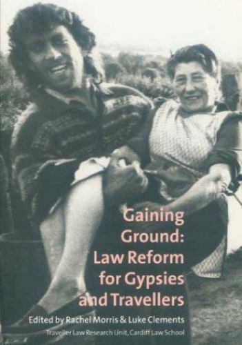 Gaining Ground : Law Reform for Gypsies and Travellers by Rachel Morris ...