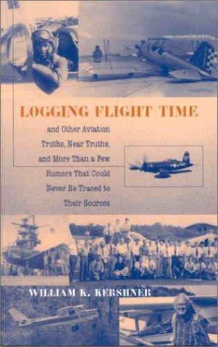 Logging Flight Time : And Other Aviation Truths, near Truths, and More ...