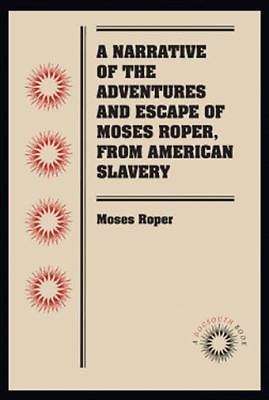 Narrative of the Adventures and Escape of Moses Roper, from American ...