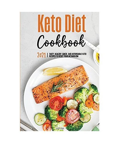 Keto Diet Cookbook 2021: Tasty, Healthy, Quick, And Affordable Keto ...