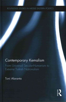 Contemporary Kemalism : From Universal Secular-Humanism to Extreme ...