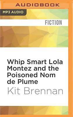 Whip Smart Lola Montez and the Poisoned Nom de Plume by Kit Brennan (CD-Audio, 2016) for sale ...