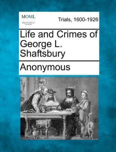 Life and Crimes of George L. Shaftsbury by Not Available (2012, Trade ...