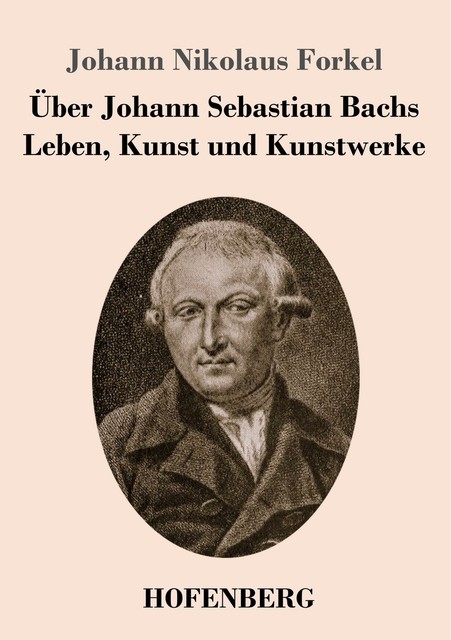 Über Johann Sebastian Bachs Leben, Kunst und Kunstwerke von Johann ...