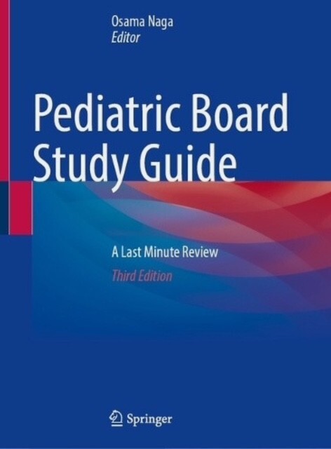 Pediatric Board Study Guide : A Last Minute Review by Osama Naga, THIRD ...