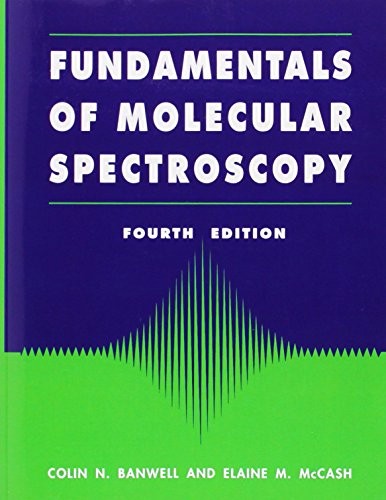 FUNDAMENTALS OF MOLECULAR SPECTROSCOPY By Colin N. Banwell & Elaine M ...