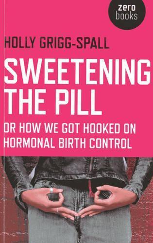 Holly Grigg–spa Sweetening the Pill – or How We Got Hooked on Hormonal B (Poche) | eBay