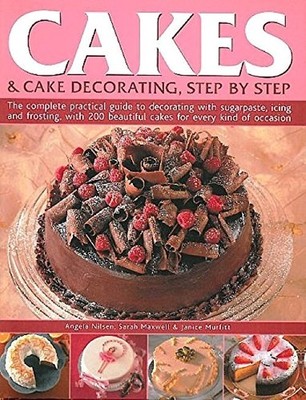 Cakes & Cake Decorating, Step by Step ~ Angela Nilsen & Janice Murfitt NEW! | eBay