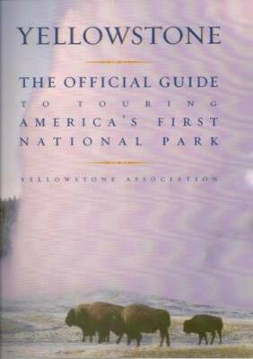 Yellowstone: The Official Guide to Touring America's First National ...