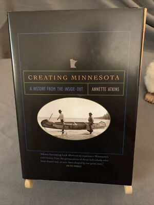 Creating Minnesota: A History from the Inside.. 9780873516334 by Atkins ...