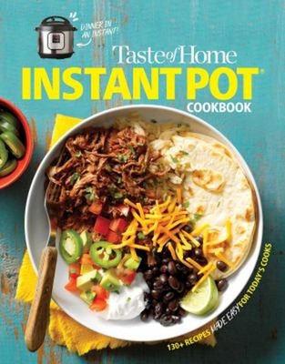 Taste of Home Instant Pot Cookbook : Savor 111 Must-Have Recipes ...