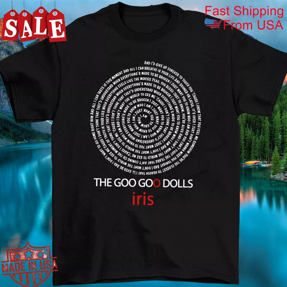 The Goo Goo Dolls Iris Gift For Fans Shirt FULL SIZE S To 5XL | eBay