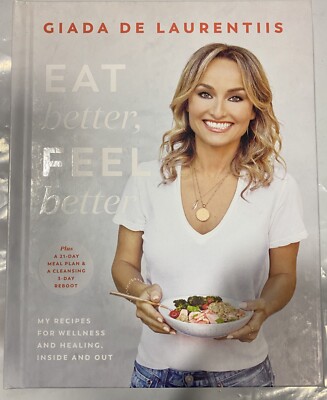 Giada Eat Better, Feel Better : My Recipes for Wellness and Healing ...