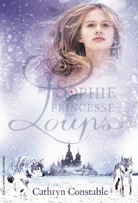 Sophie et la princesse des Loups, Cathryn Constable et Alice Marchand ...