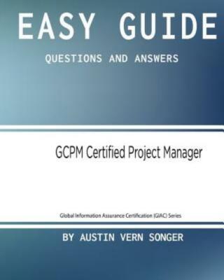 Easy Guide: Gcpm Certified Project Manager: Questions And Answers ...