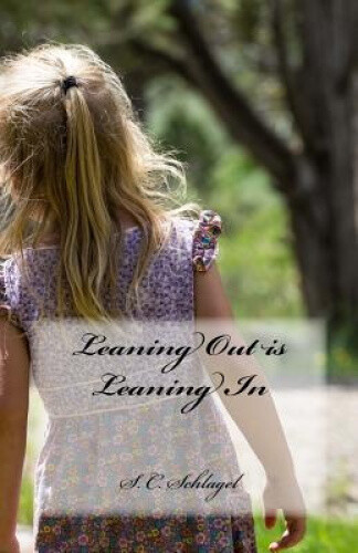 Leaning Out is Leaning In by S. C. Schlagel [Paperback] 9781977751720 ...