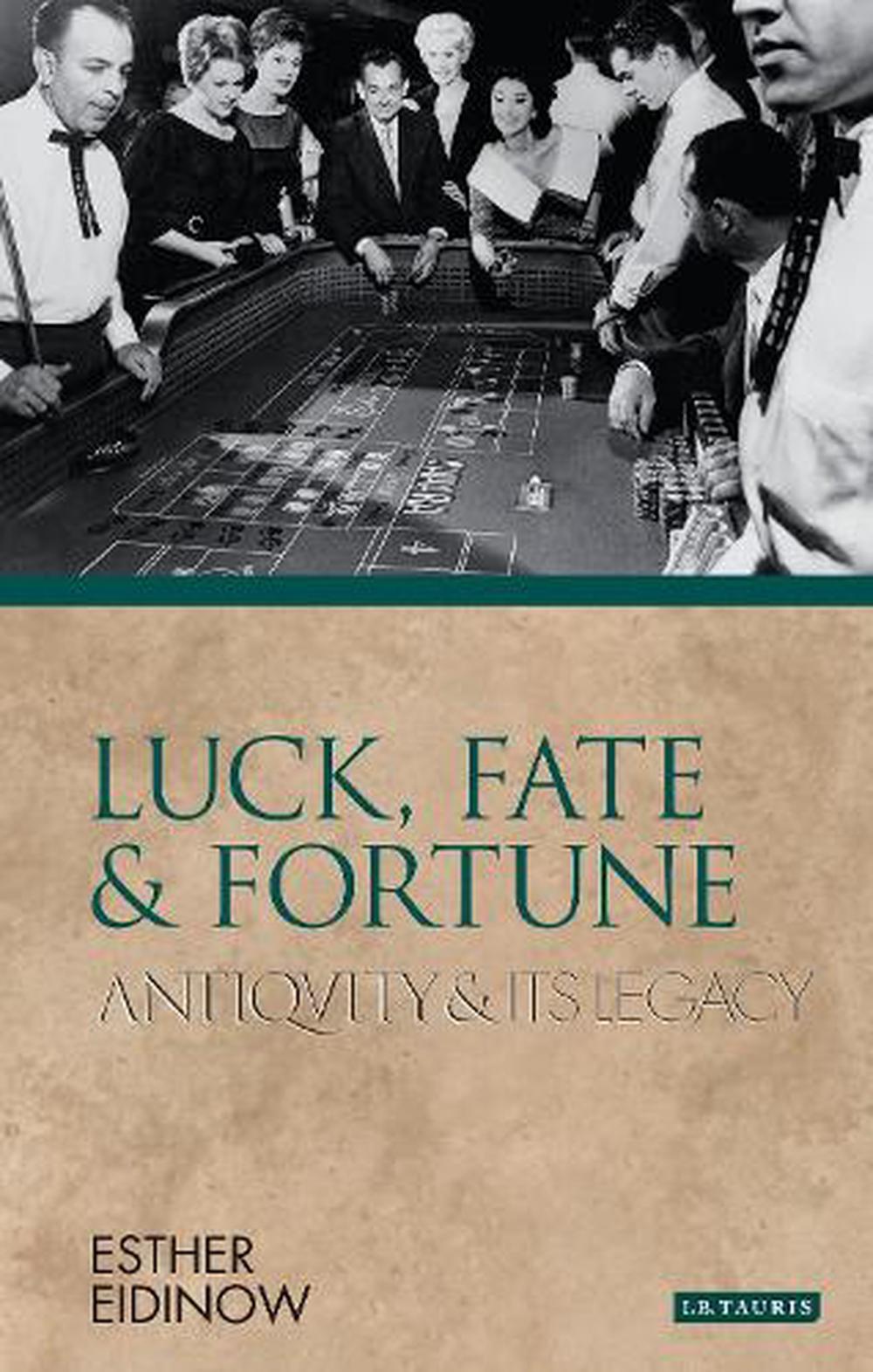 Luck, Fate and Fortune: Antiquity and Its Legacy by Esther Eidinow ...