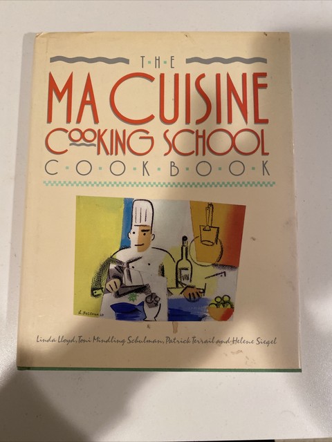 The Ma Cuisine Cooking School Cookbook by Toni M. Schulman, Linda Lloyd ...