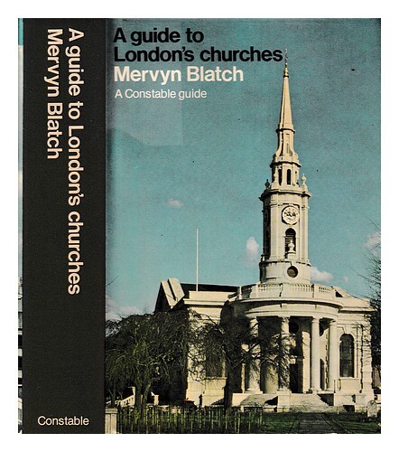 BLATCH, MERVYN A guide to London's churches / Mervyn Blatch 1978 First ...