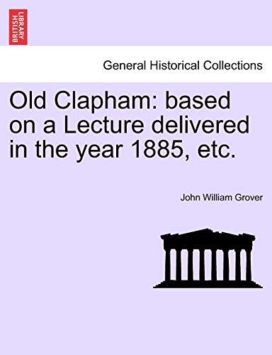 Old Clapham: based on a Lecture delivered in the year 1885, etc ...