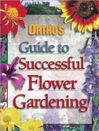 Orthos Guide to Successful Flower Gardening - Paperback By Ortho Books ...