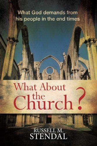 WHAT ABOUT THE CHURCH: WHAT GOD DEMANDS FROM HIS PEOPLE IN By Russell M ...