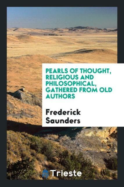 Pearls of Thought, Religious And Philosophical, Gathered From Old ...