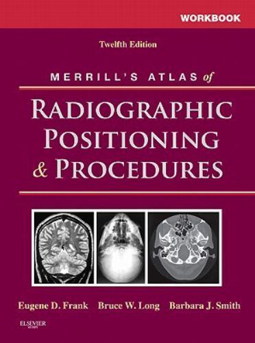Workbook for Merrill's Atlas of Radiographic Positioning and Procedures ...