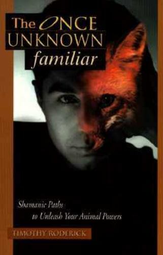 The Once Unknown Familiar : Shamanic Paths to Unleash Your Animal ...