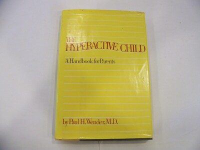 THE HYPERACTIVE CHILD: A Handbook for Parents by P.H.Wender, M.D. [ HC ...
