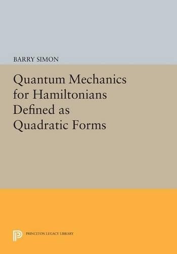 Barry Simon Quantum Mechanics for Hamiltonians Defined as Quadratic ...