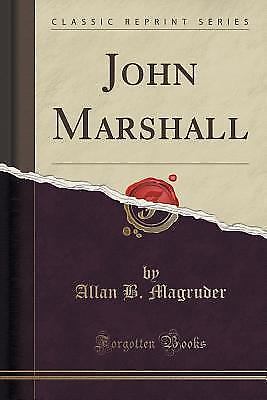 John Marshall (Classic Reprint) by Allan B. Magruder (2015, Trade ...