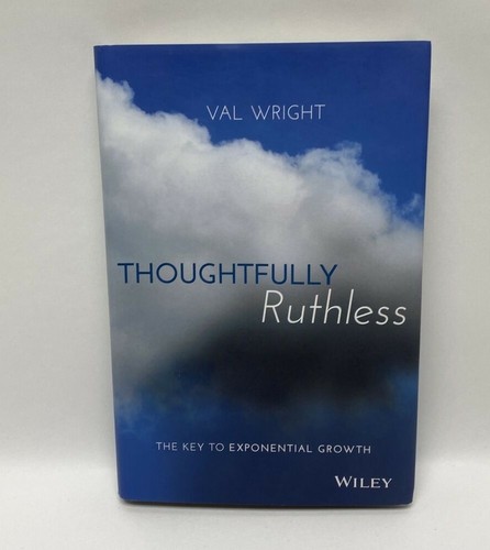 Thoughtfully Ruthless The Key to Exponential Growth Val Wright 9781119222576| eBay