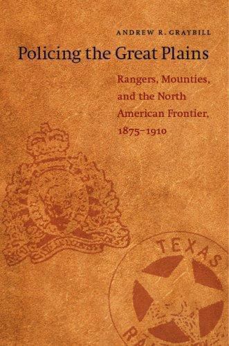 Policing the Great Plains : Rangers, Mounties, and the North American ...
