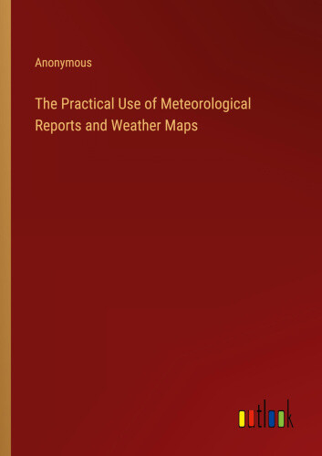 The Practical Use of Meteorological Reports and Weather Maps by ...