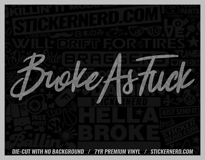 Broke As F*ck Sticker - Vinyl Car Decals - Kdm Window Decal - JDM Tuner ...