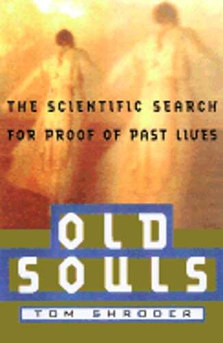Old Souls: The Scientific Evidence for Past Lives by Tom Shroder: New ...