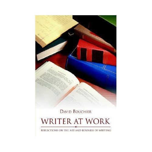 Writer at Work : Reflections on the Art and Business of Writing by ...