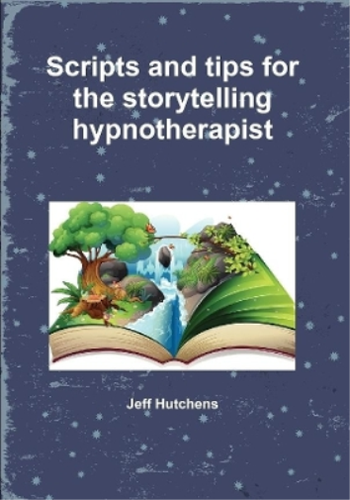 Jeff Hutchens Scripts and tips for the storytelling hypnotherapist ...