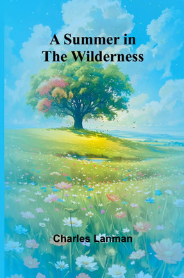 Charles Lanman | A Summer in the Wilderness | Taschenbuch | Englisch ...